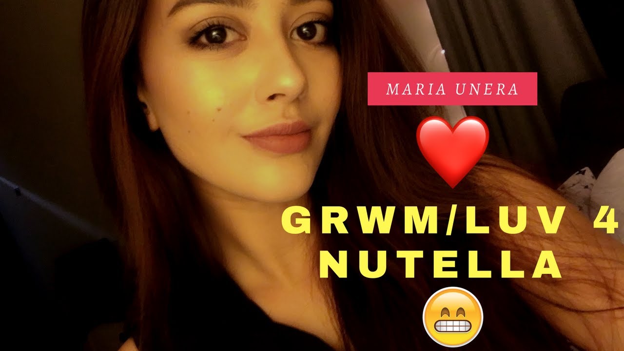 GRWM/THE LUV FOR NUTELLA!! - MARIA UNERA - - YouTube
