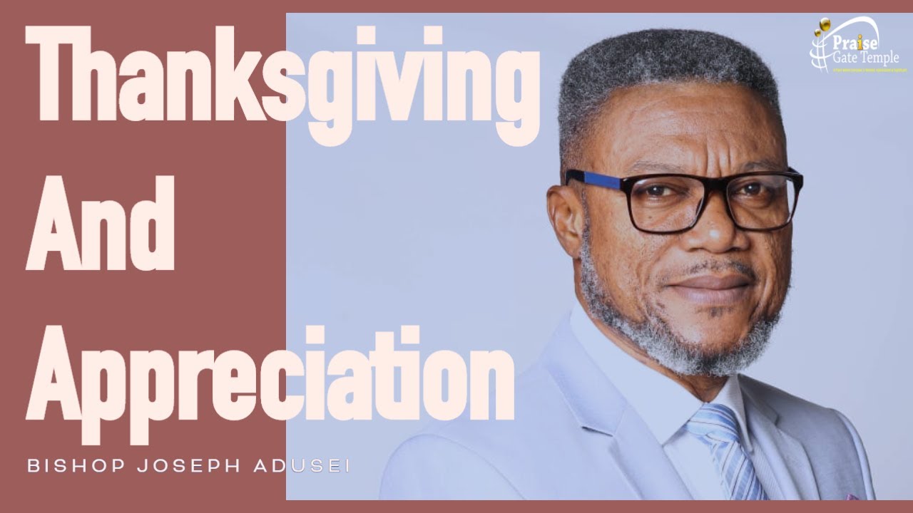 Bishop Joseph Adusei - The spirit of thanksgiving and appreciation ...