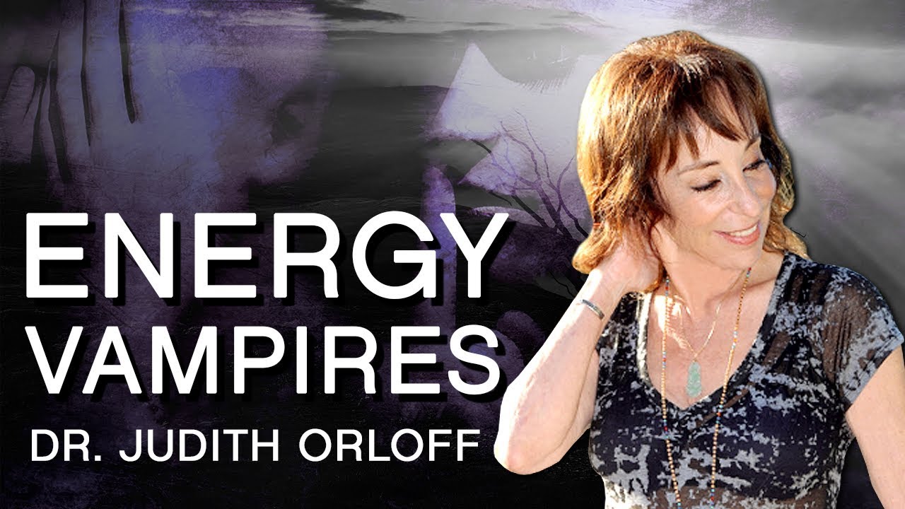 Empaths and Energy Vampires | Dr. Judith Orloff - YouTube