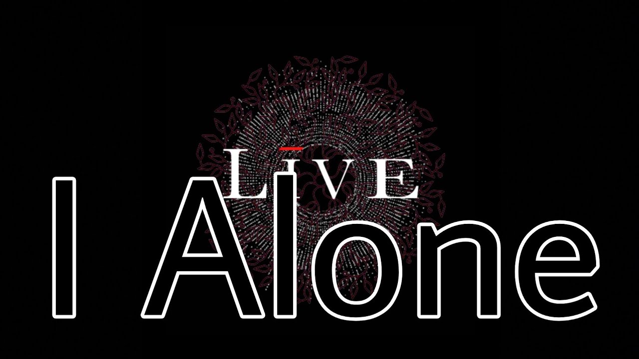 LIVE - I Alone (Lyric Video) - YouTube