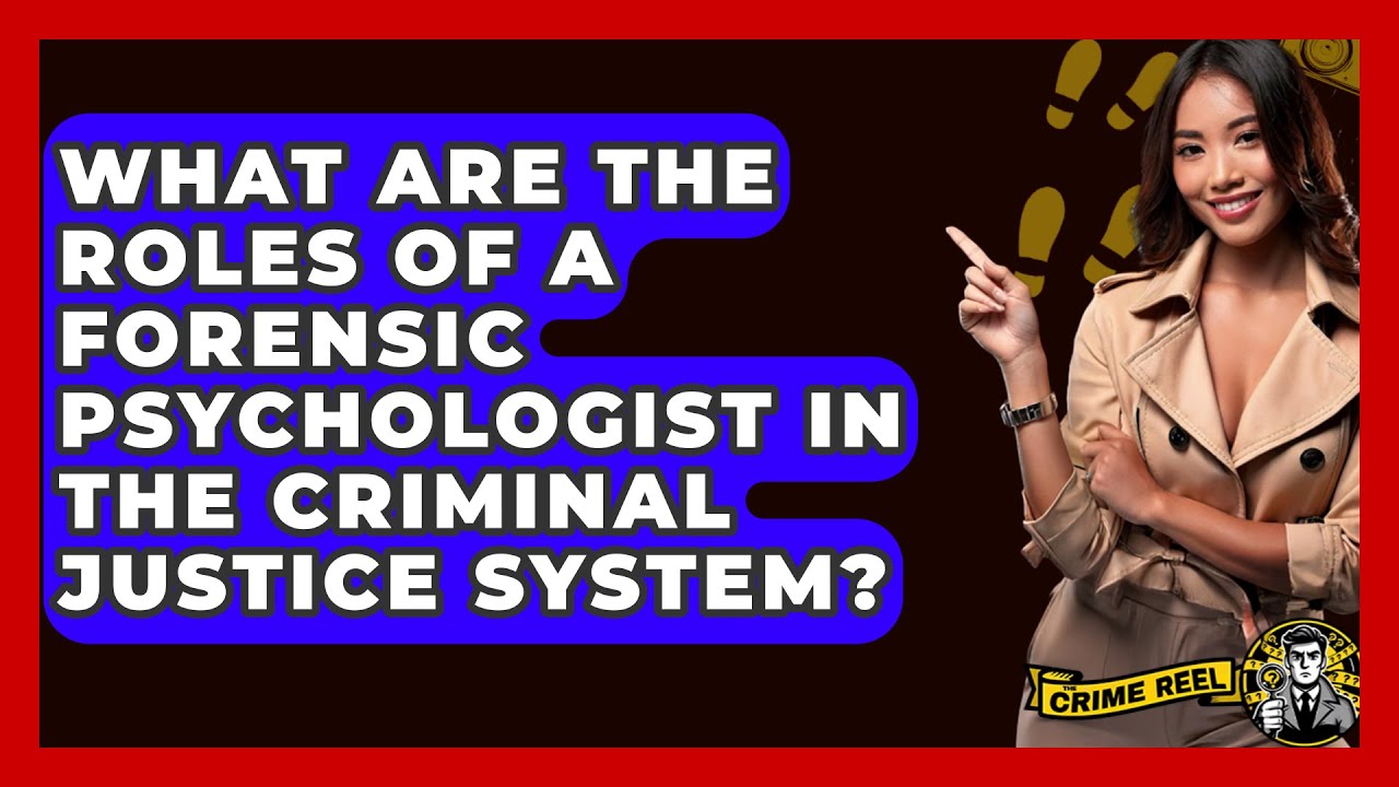 What Are the Roles of a Forensic Psychologist in the Criminal Justice ...