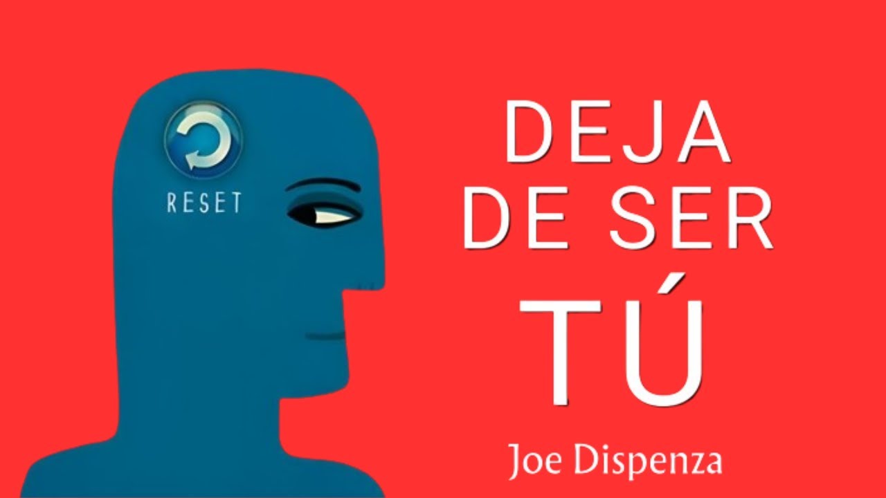 "DEJA DE SER TÚ - Resumen Audiolibro (Joe Dispenza)" - YouTube