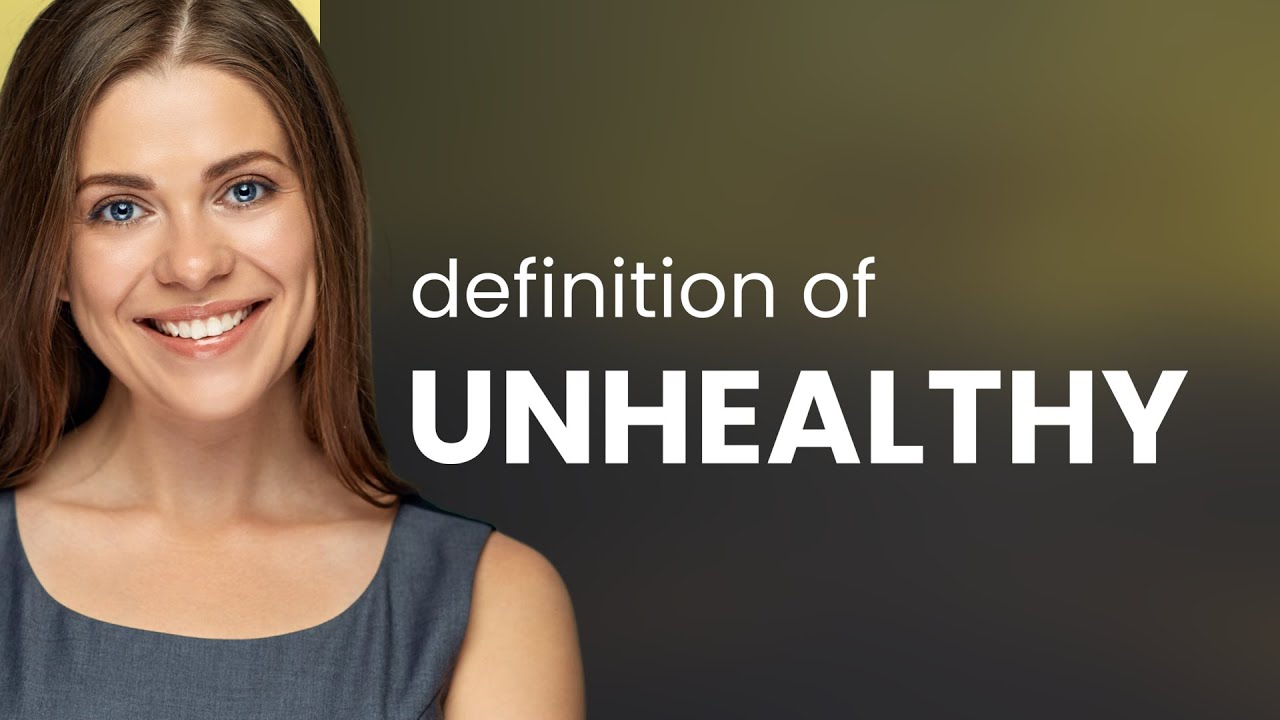 Unhealthy | UNHEALTHY definition - YouTube
