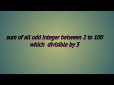 sum of all odd integer between 2 to 100 which divisible by 3 - YouTube