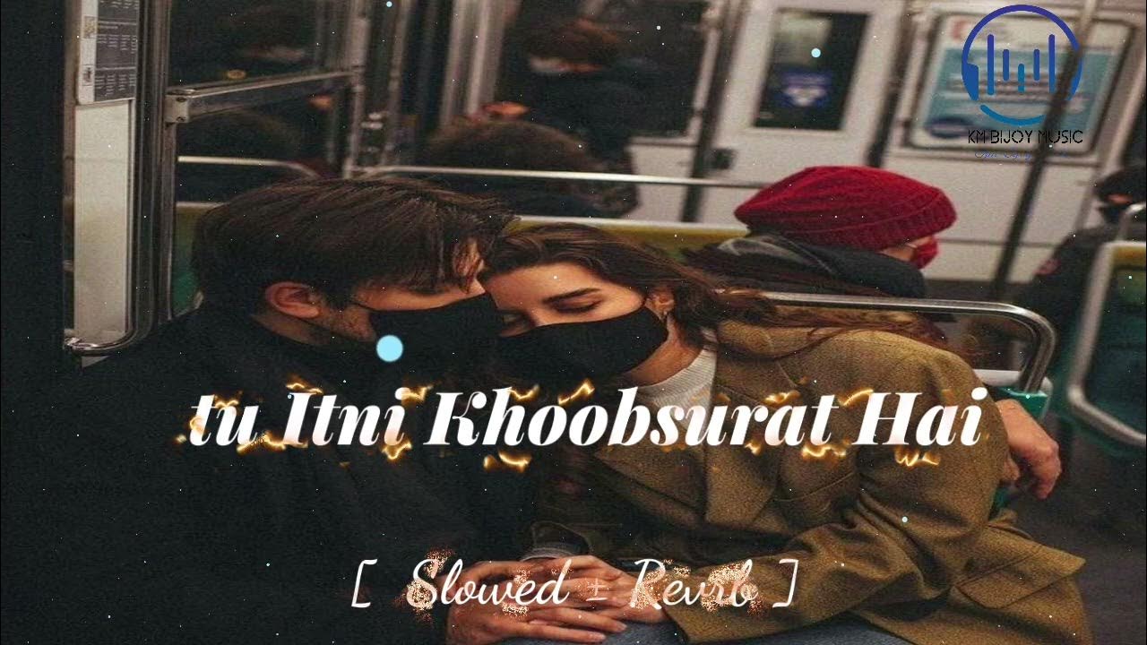 Tu Itni Khoobsurat Hai Lo-fi song [ Slowed + Revrb ] - YouTube