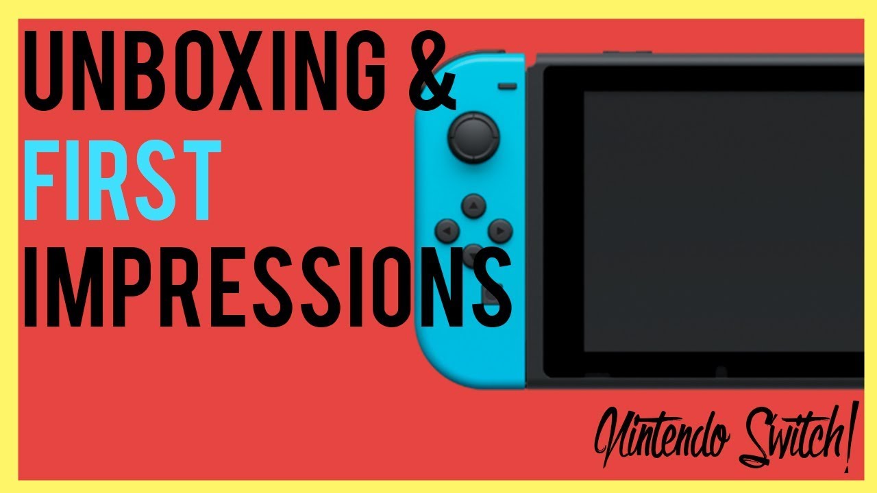 Nintendo Switch Unboxing and Impressions | 1 Year Overview - YouTube