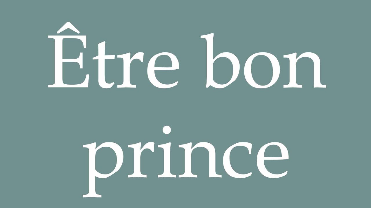 How to Pronounce ''Être bon prince'' (Be a good prince) Correctly in ...