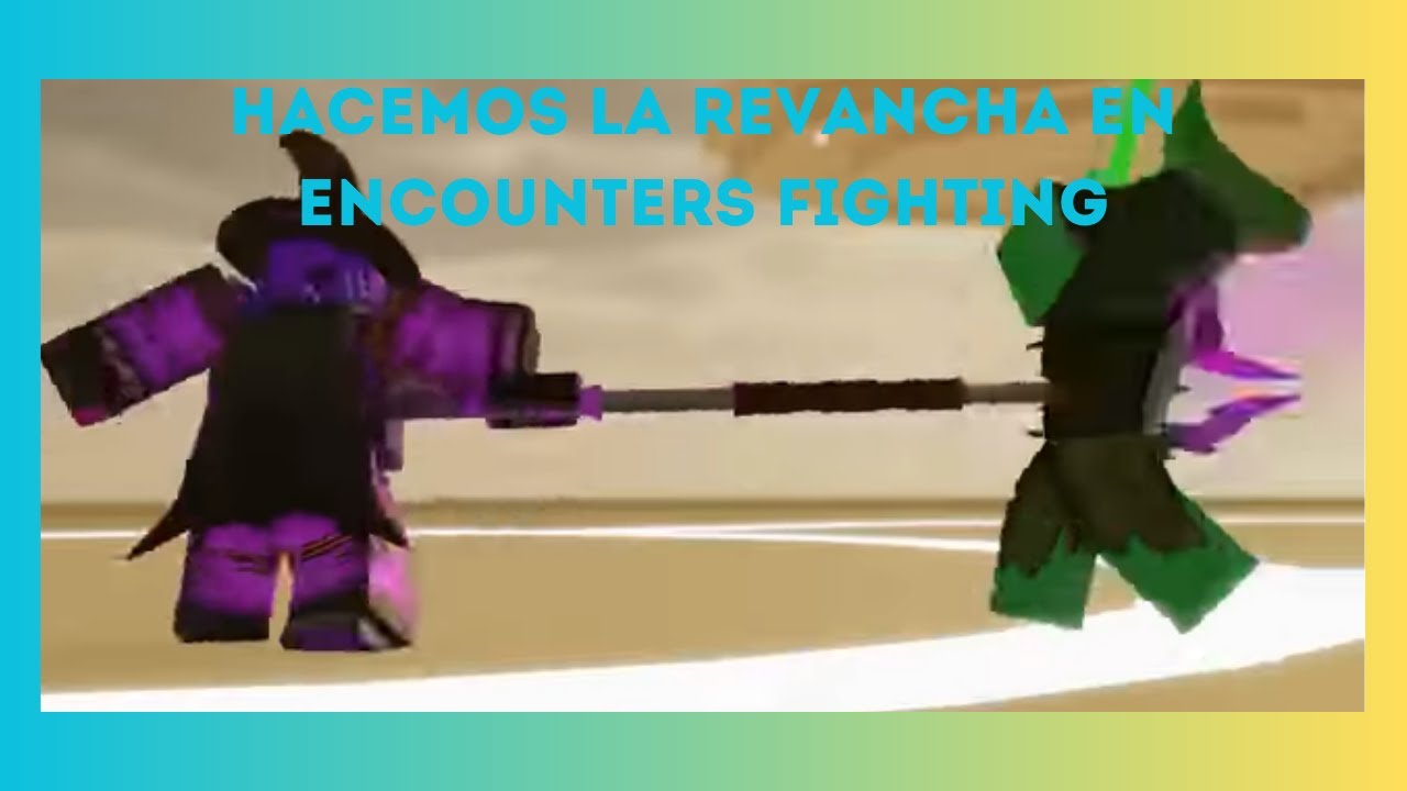 Hacemos la revancha con mi amigo en encounters fighting - YouTube