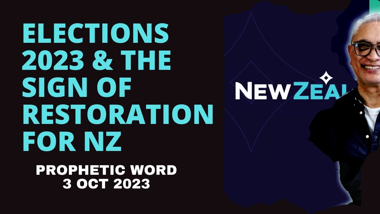 NZ Elections 2023 & The Sign of Restoration For NZ || Prophetic Word 3 ...