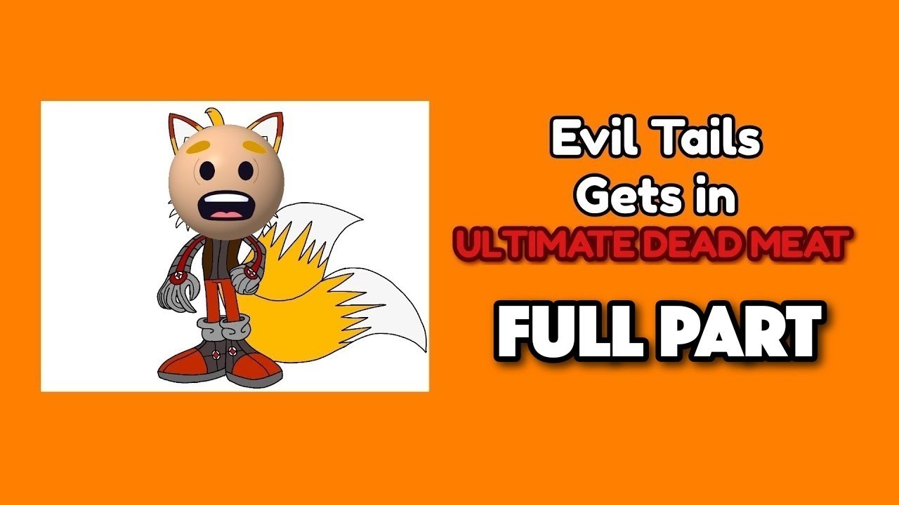 Evil Tails Gets in Ultimate Dead Meat (Full Part) - YouTube