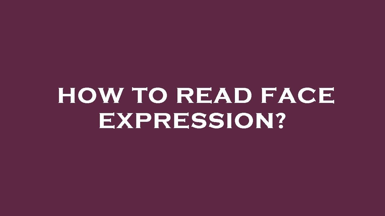 How to read face expression? - YouTube