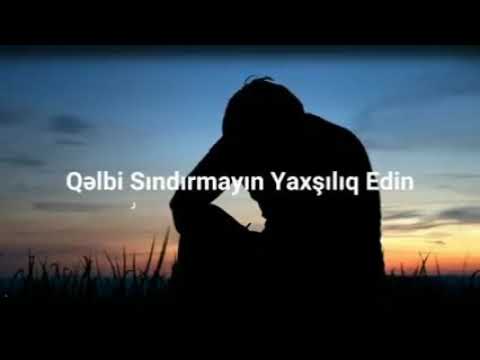 Qəlb Mühüm məsələdir. qəlb sındırmayın ki, qəlbiniz sınmasın.