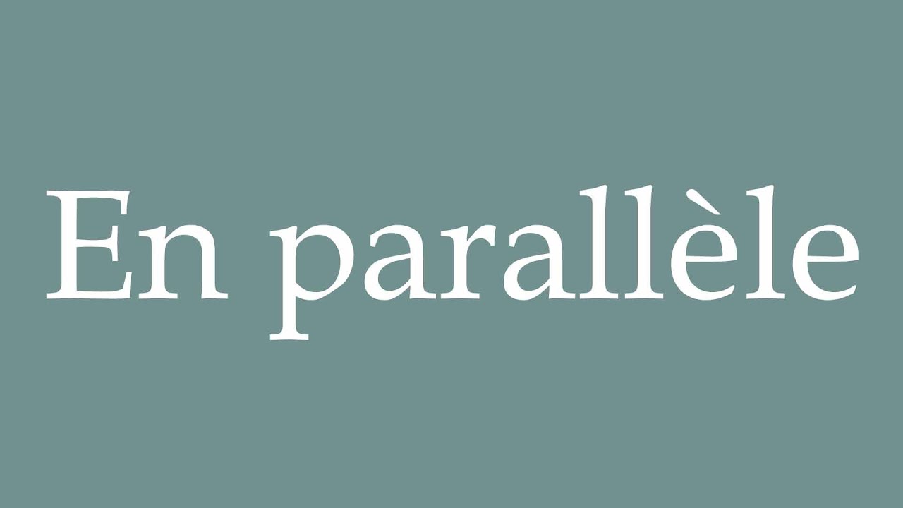 How to Pronounce ''En parallèle'' (In parallel) Correctly in French ...