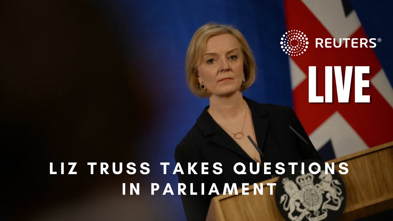 LIVE: British Prime Minister Liz Truss takes questions in parliament as ...