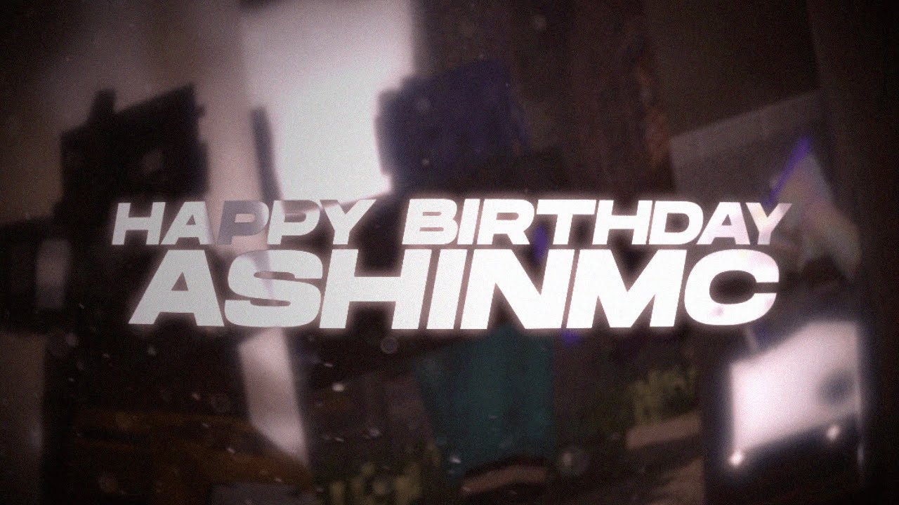 Happy Birthday AshinMC! (w/ MaxedOut) [4HC] - YouTube