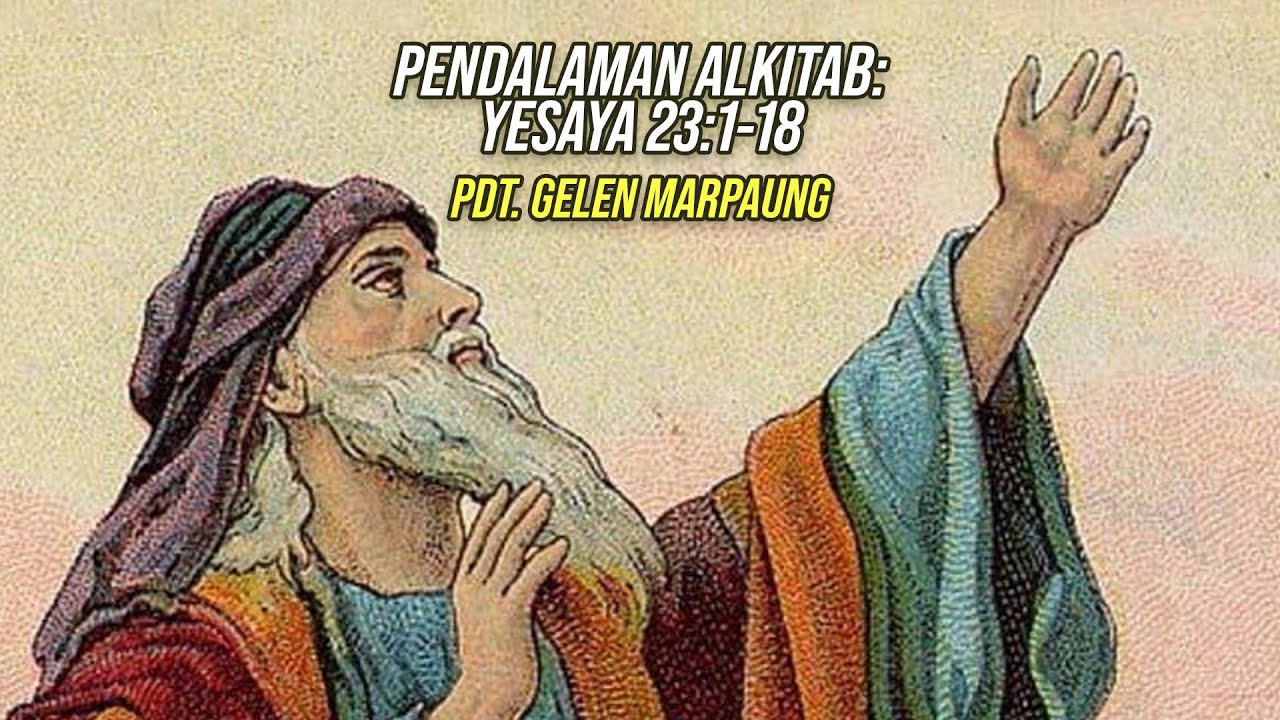 Pendalaman Alkitab: Yesaya 23:1-18-Pdt. Gelen Marpaung - YouTube