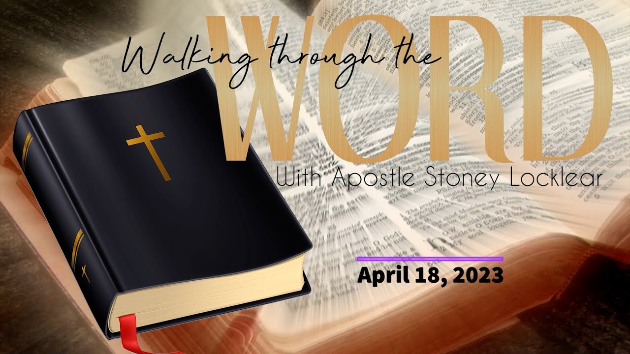 April 18, 2023 "Walking Thru the Word" Apostle Stoney Locklear - YouTube