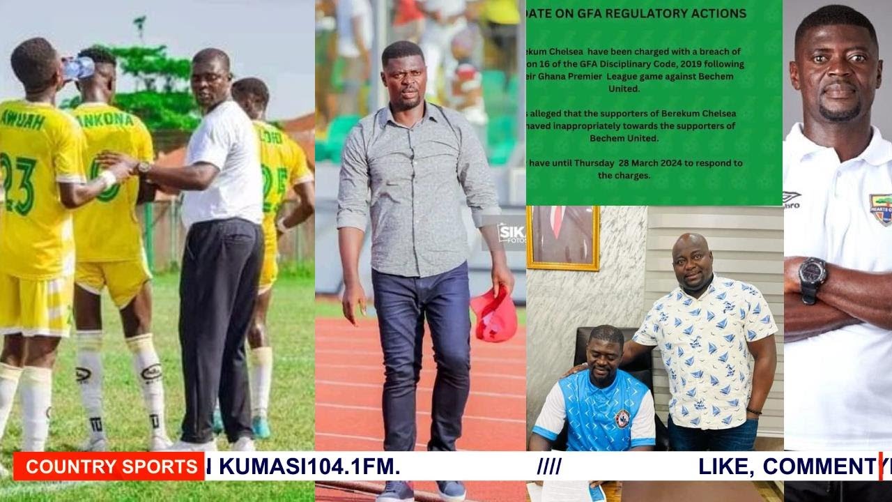 🔥🚨COACH SAMUEL BOADU (Kofi Yesu) CH@RGE BT GFA💣🔥BEREKUM CHELSEA MUST ...