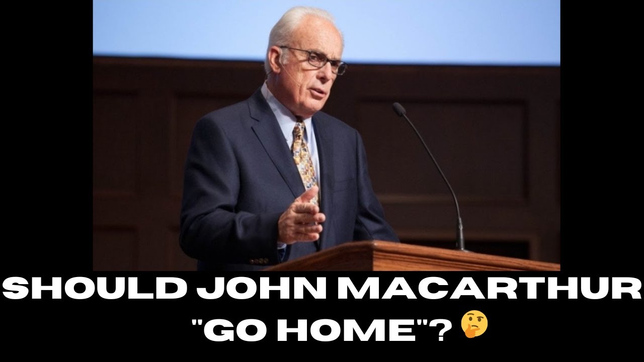 Should John MacArthur "Go Home"? - YouTube