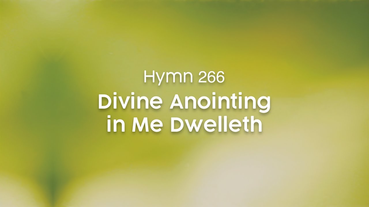 Divine Anointing in Me Dwelleth - Hymn 266 - YouTube