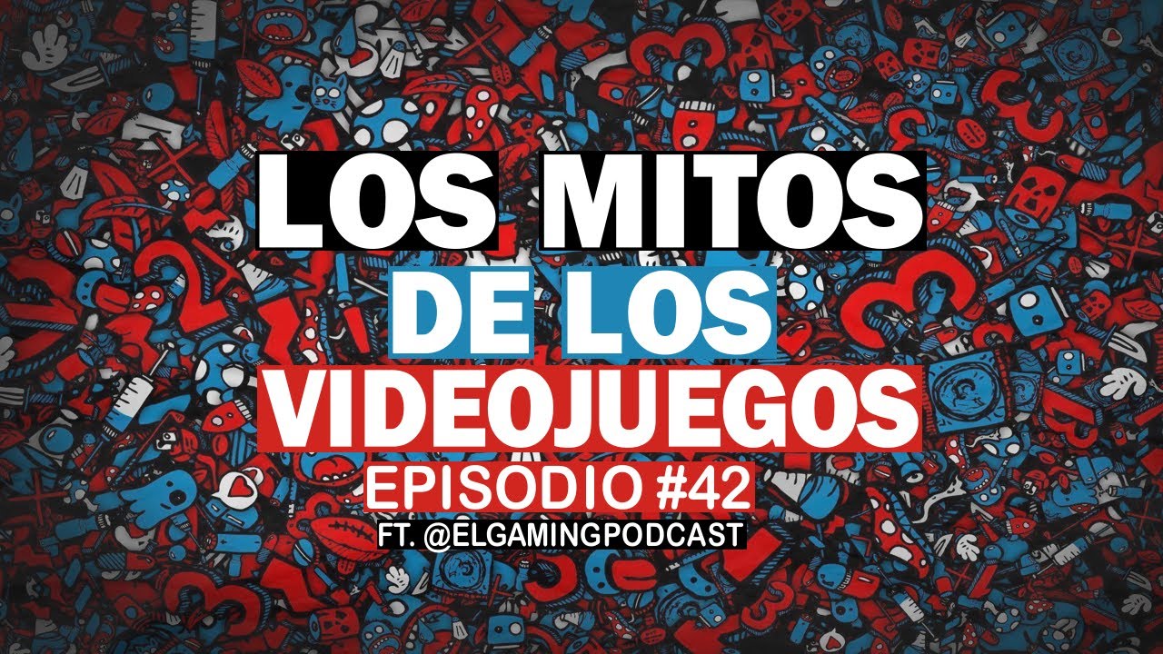 EP. 42 Cuales son los MITOS de los VIDEOJUEGOS? Ft. @elgamingpodcast9811 - YouTube