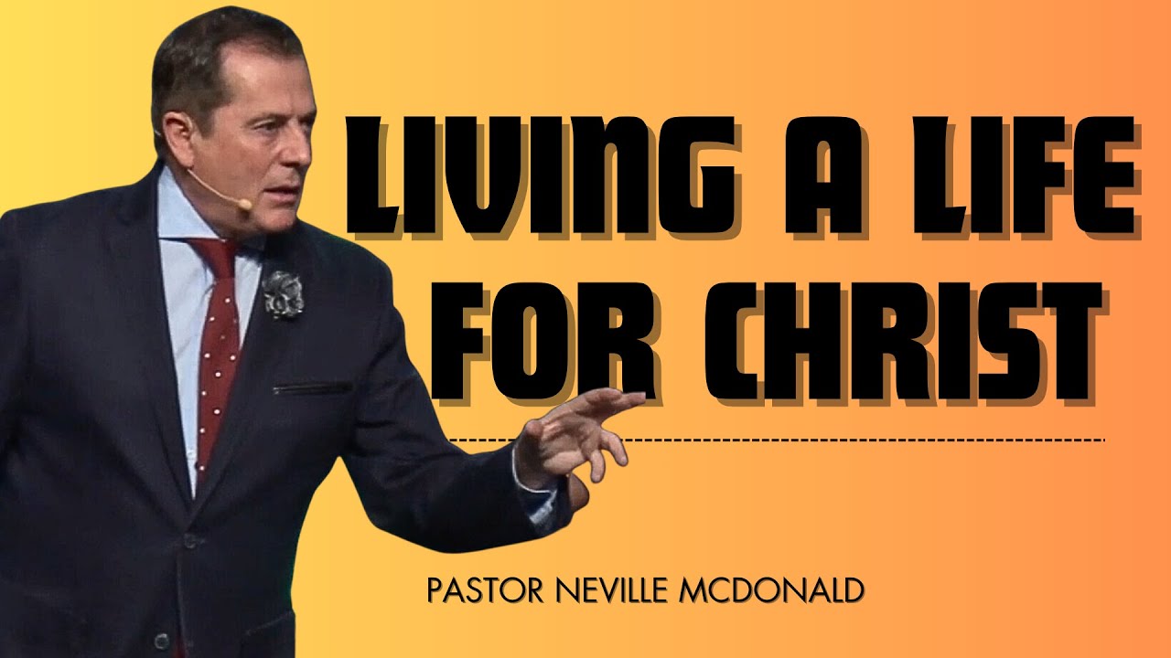 Living A Life For Christ | Pastor Neville McDonald | Good Hope ...