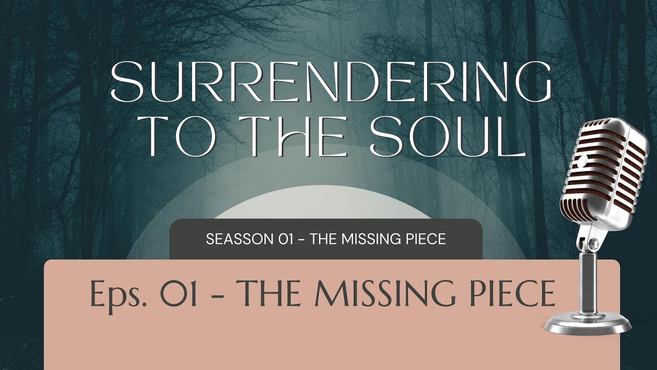 SURRENDERING TO THE SOUL | PodCast EPS. 01- The Missing Piece | Jen ...