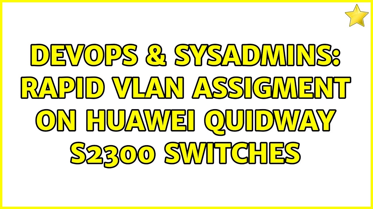 DevOps & SysAdmins: Rapid VLAN assigment on huawei quidway s2300 switches - YouTube