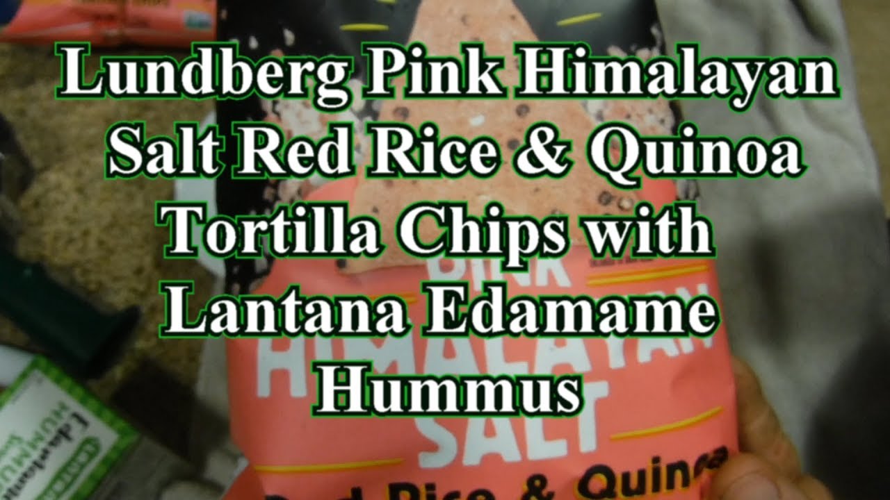 Pink Himalayan Salt Rice & Quinoa Tortilla Chips and Lantana Edamame ...