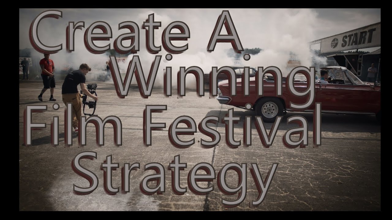 Create A Winning Film Festival Strategy - YouTube