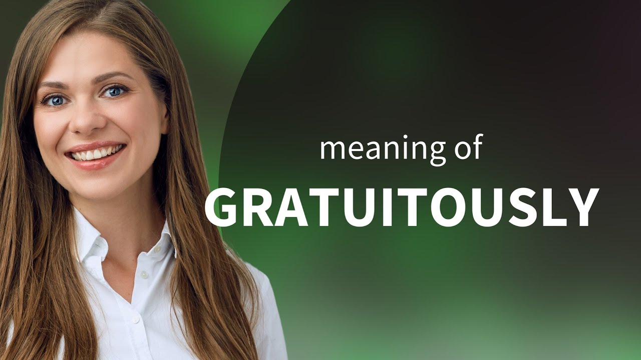 Gratuitously • GRATUITOUSLY meaning - YouTube