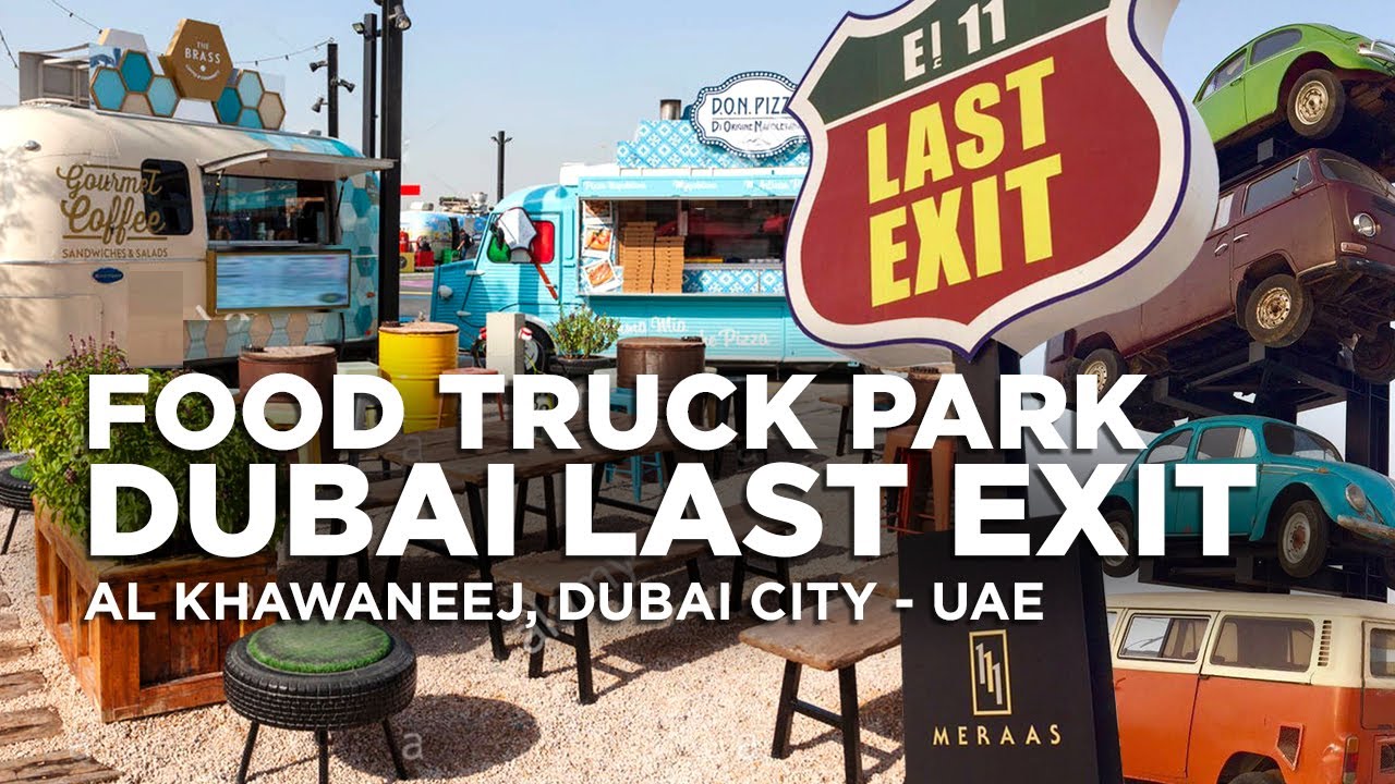Last Exit Al Khawaneej - Dubai | Street Foods Truck Park | Dubai Last ...