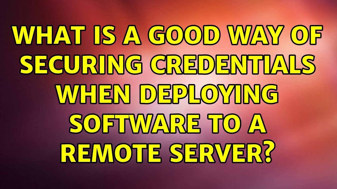What is a good way of securing credentials when deploying software to a ...
