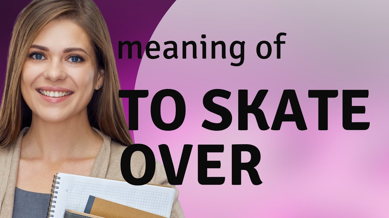 Understanding the Phrase "To Skate Over" in English - YouTube