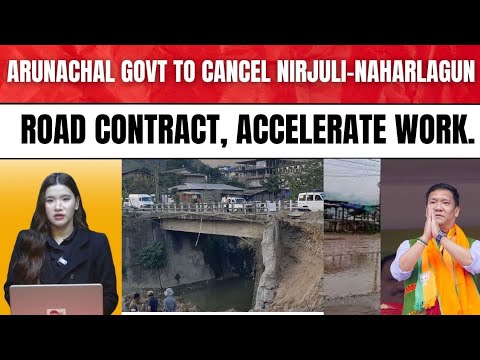 Arunachal Govt to cancel Nirjuli-Naharlagun road contract, accelerate ...