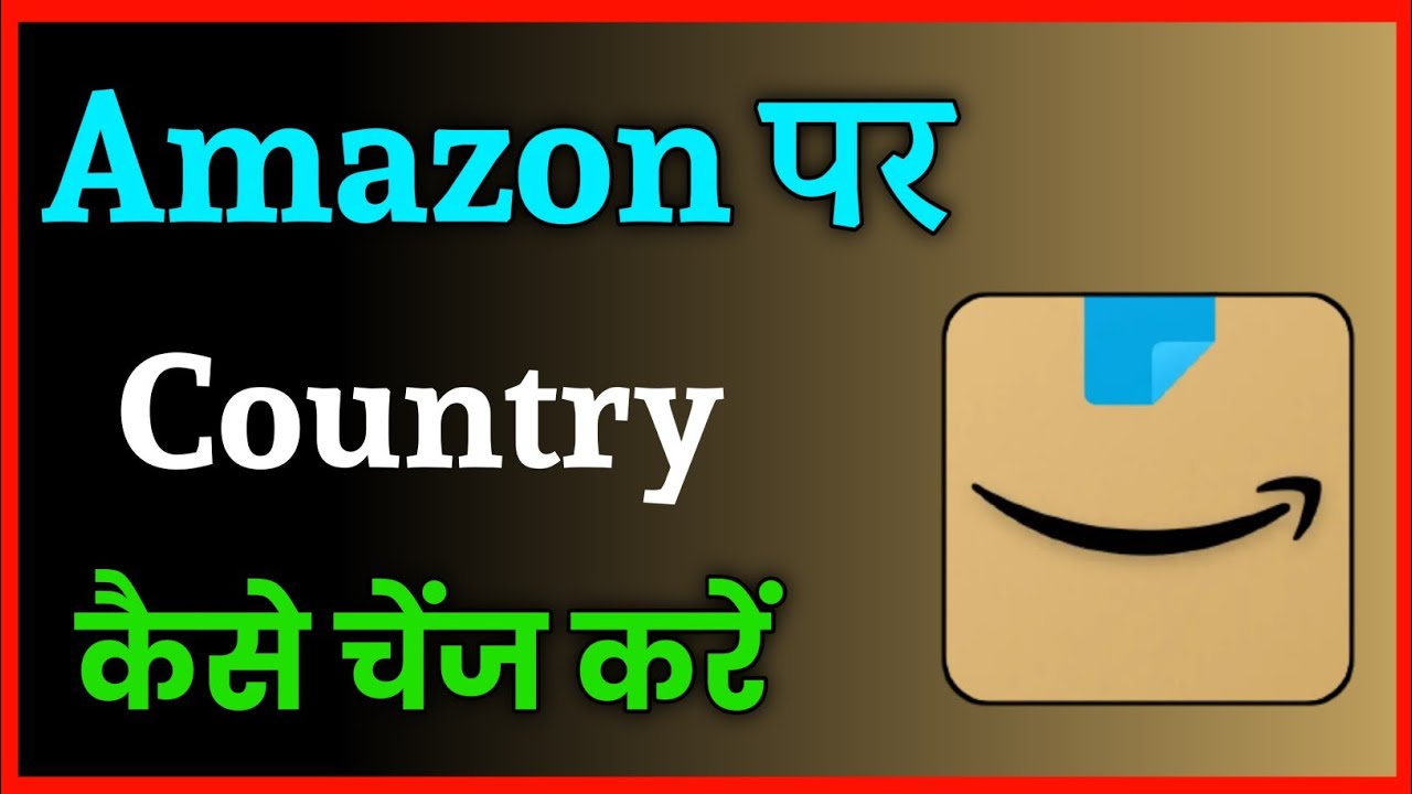 Amazon App Par Country Kaise Change Kare How To Change Country In amazon-app-par-country-kaise-change-kare-how-to-change-country-in