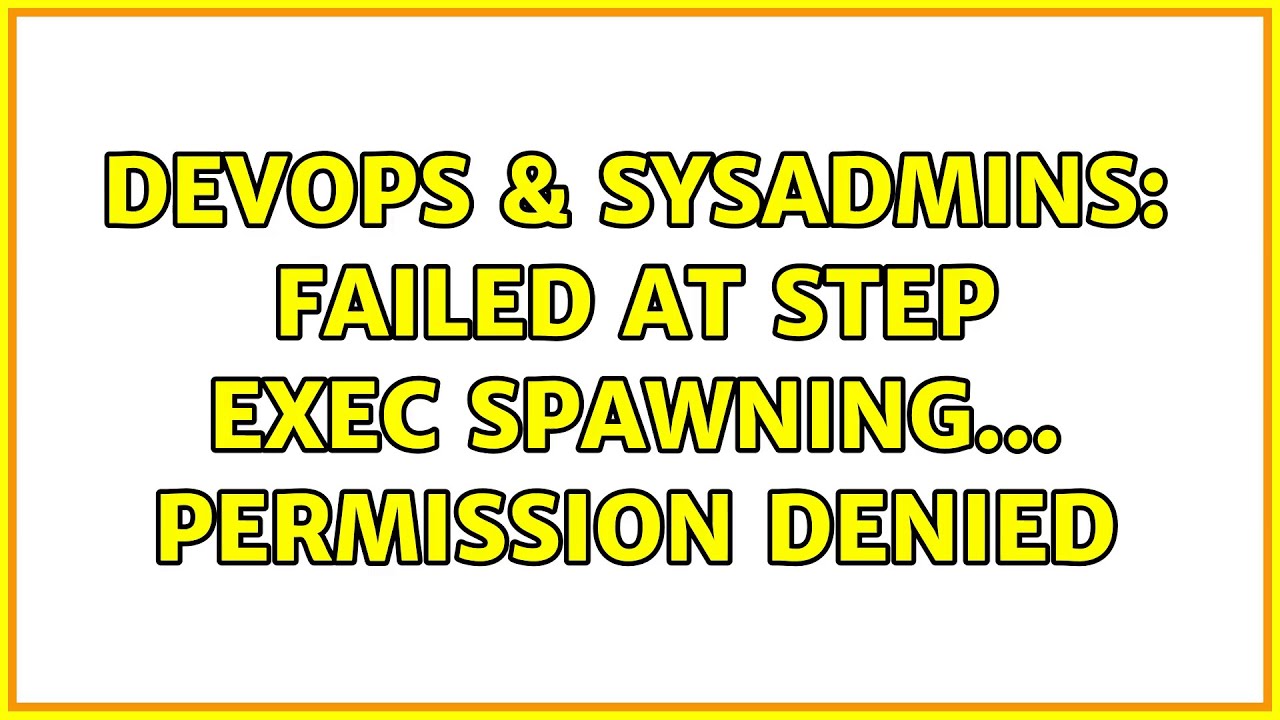 Devops And Sysadmins Failed At Step Exec Spawning Permission Denied Youtube