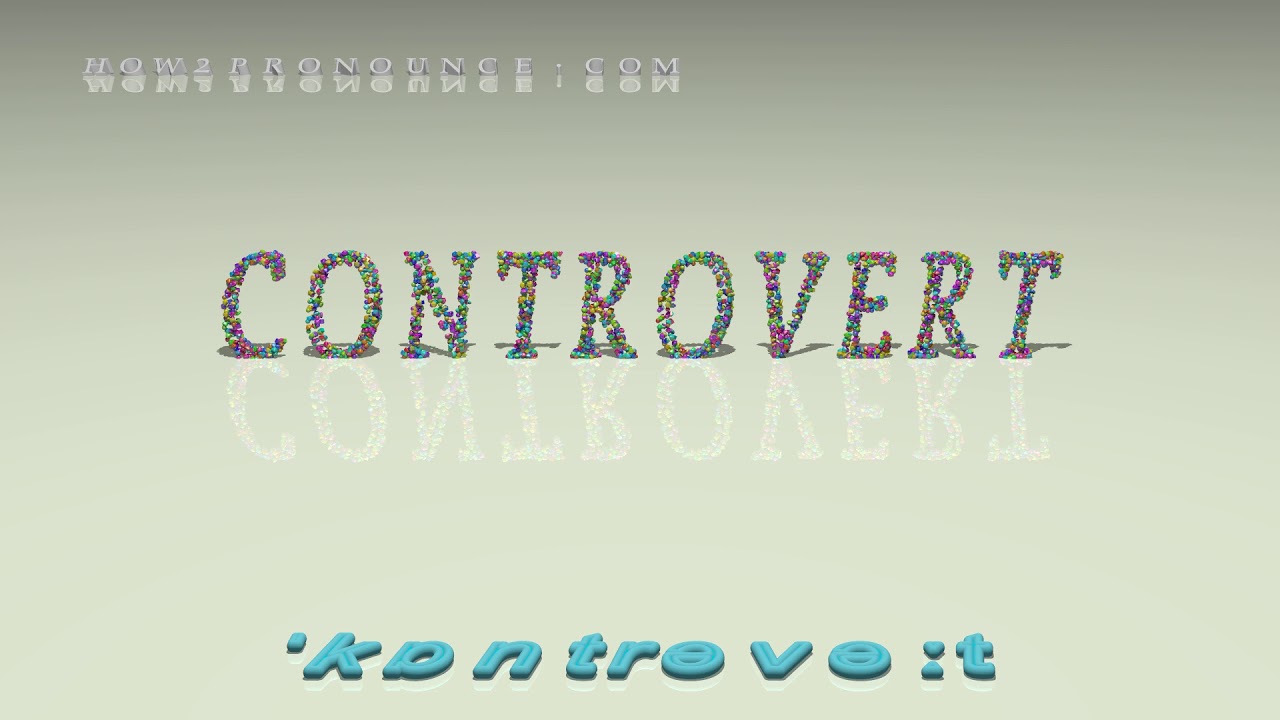 controvert - pronunciation + Examples in sentences and phrases - YouTube