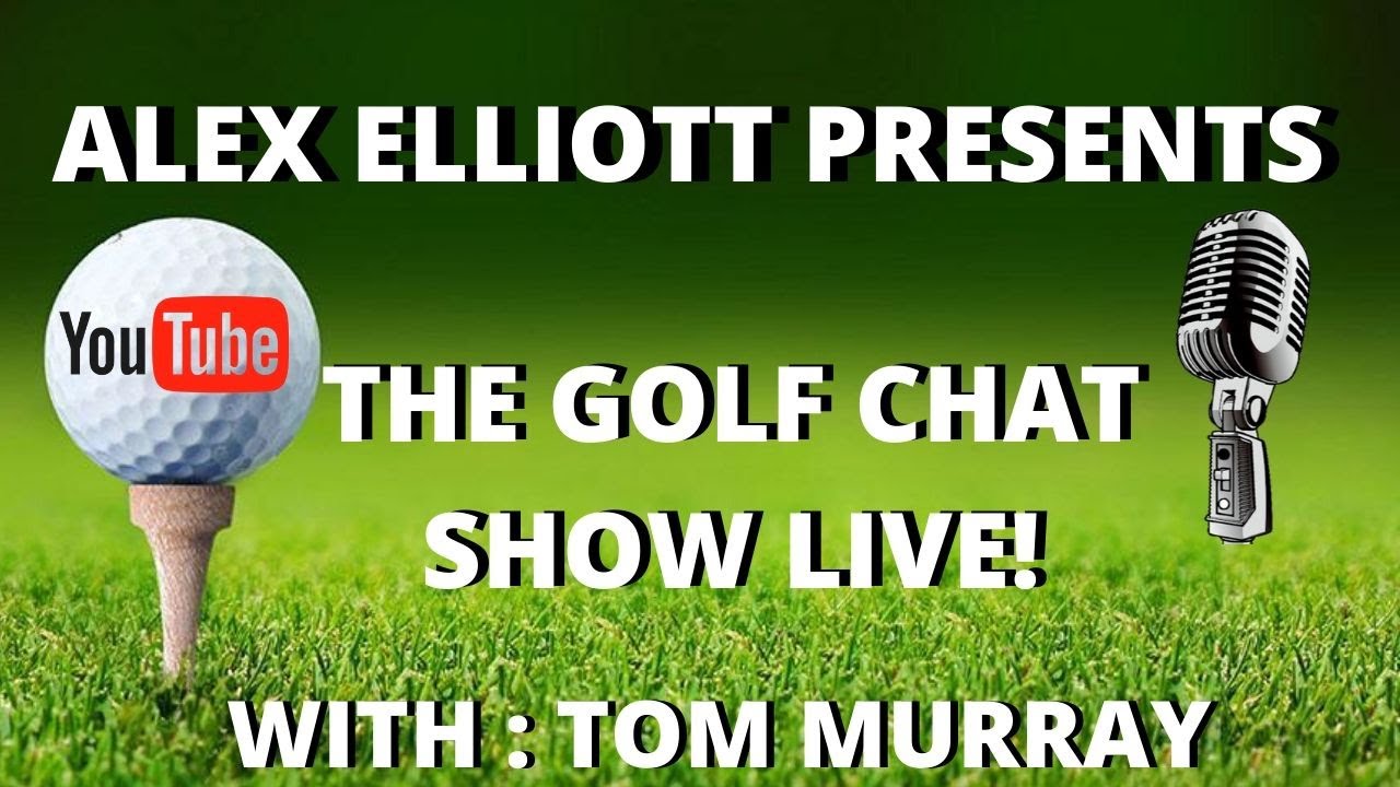THE GOLF CHAT SHOW LIVE (Tom Murray) GOLF LESSONS! - YouTube