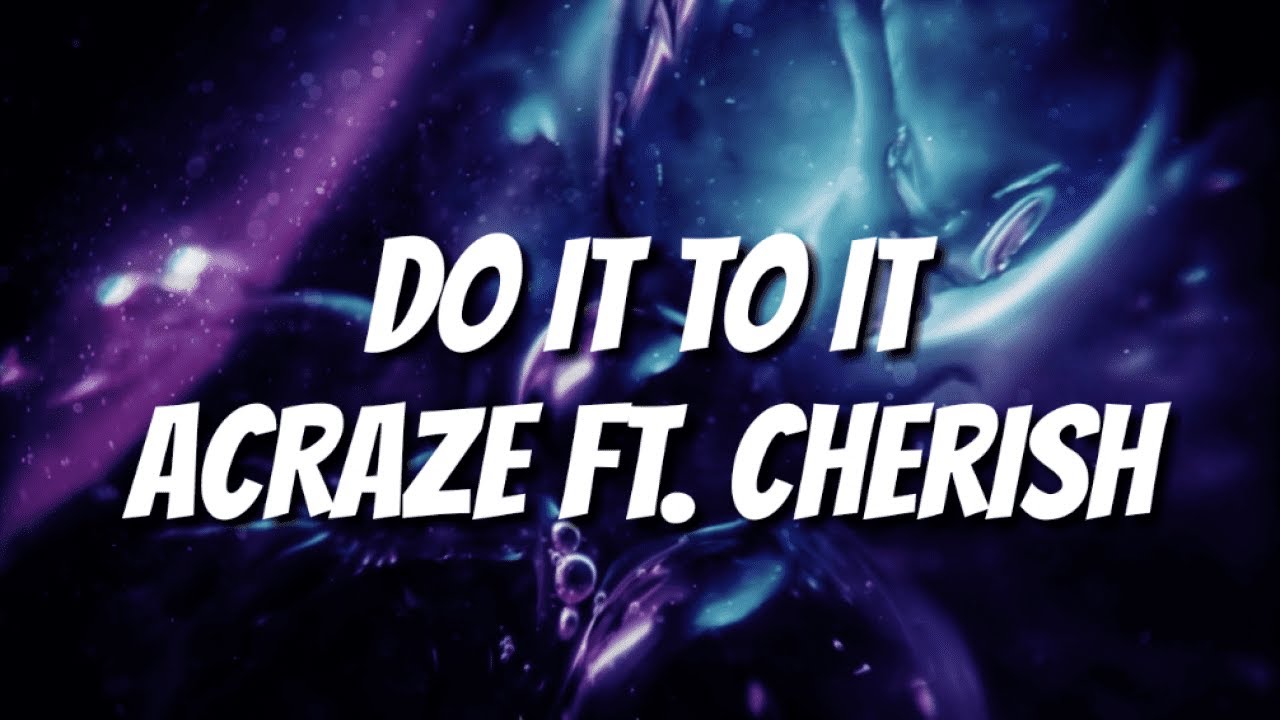 ACRAZE - Do It To It (Lyrics) ft. Cherish - YouTube