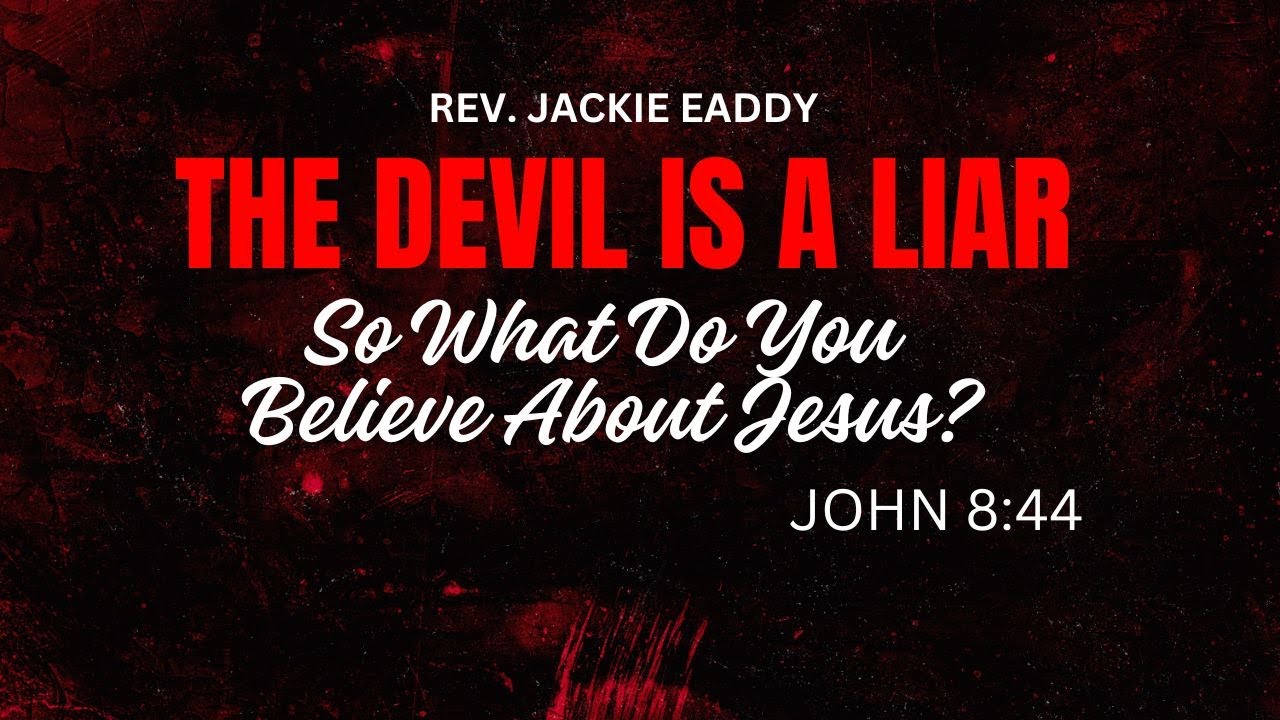 The Devil is a Liar: So What Do You Believe About Jesus? - Rev. Jackie ...