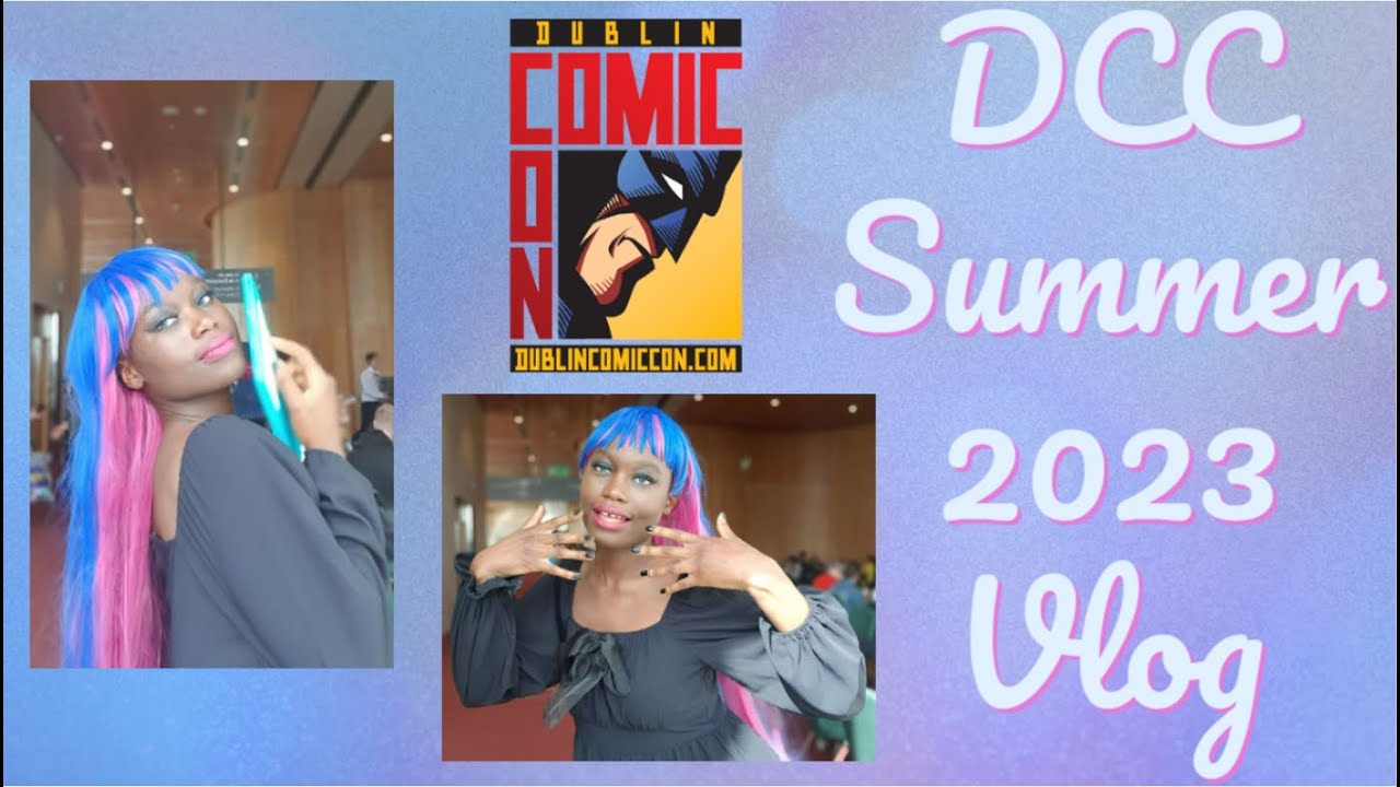 Dublin Comic Con Summer 2023 Vlog - YouTube