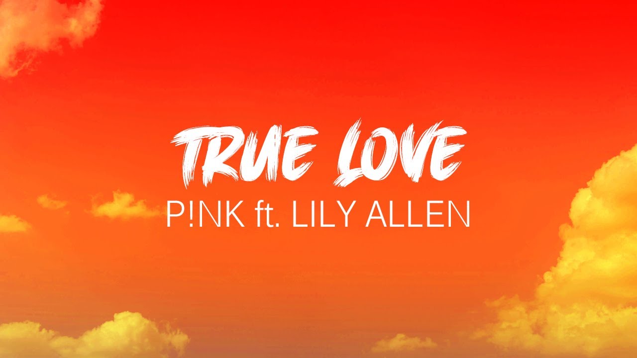 P!NK - True Love (Lyrics) (ft. Lily Allen) - YouTube