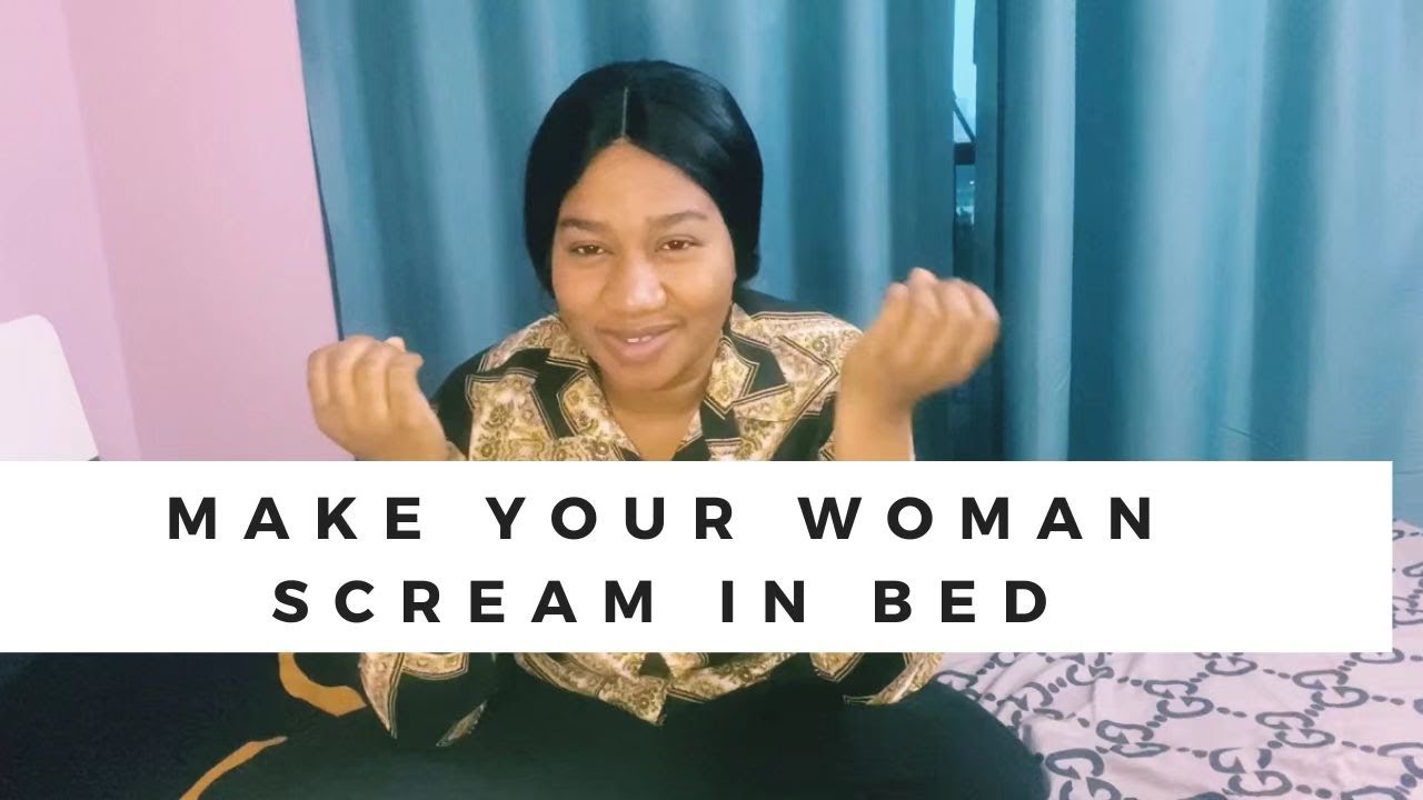 MAKE YOUR WOMAN SCREAM IN BED#scream - YouTube