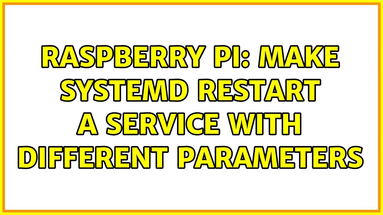 Raspberry Pi Make Systemd Restart A Service With Different Parameters Raspberry Pi Make Systemd Restart A Service With Different Parameters