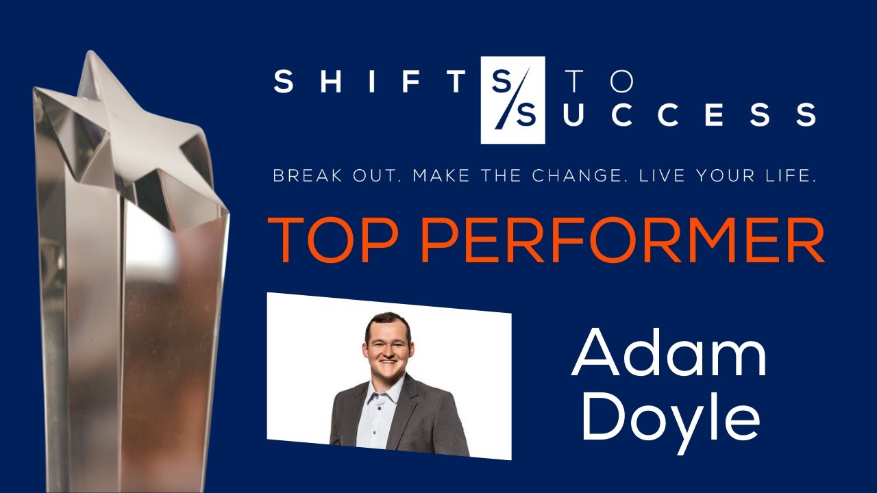 Shifts to Success Top Performer | Adam Doyle - YouTube