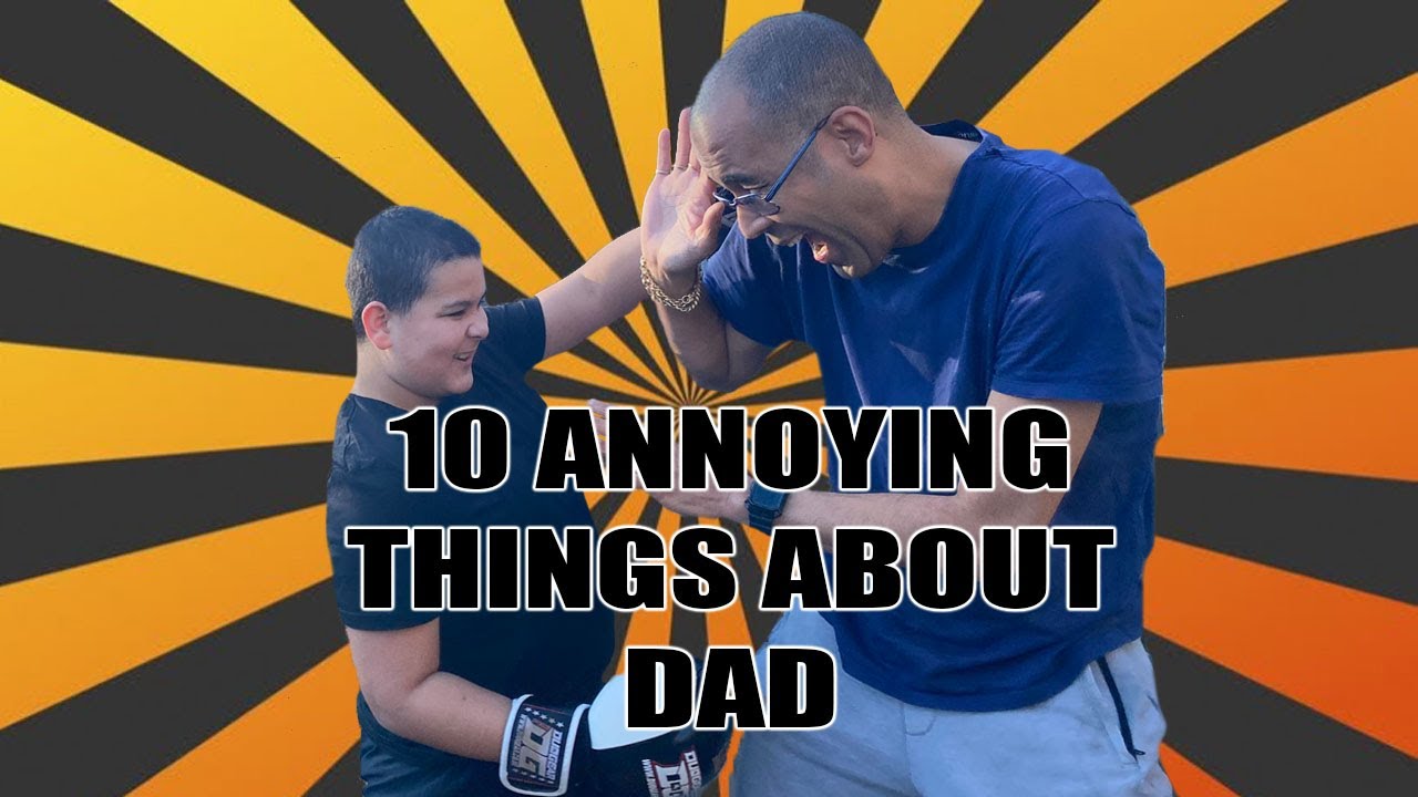 10 Annoying things about dad | Thats your opinion not mine - YouTube