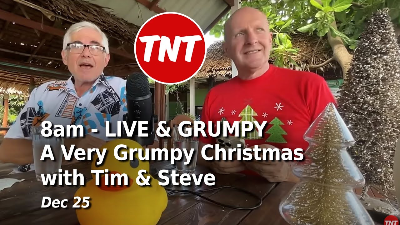 A Very Grumpy Christmas, with Tim & Steve - LIVE at 8am (Thai time ...
