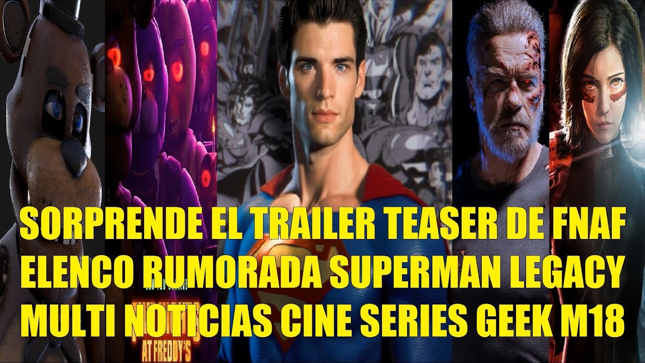 SORPRENDENTE TRAILER TEASER DE FNAF, ELENCO RUMORADO SUPERMAN LEGACY ...