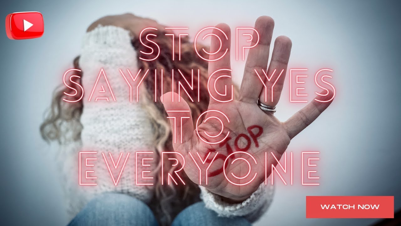 Stop Saying Yes To Everyone * Start Saying Yes To Yourself - YouTube Stop Saying Yes To Everyone * Start Saying Yes To Yourself - YouTube